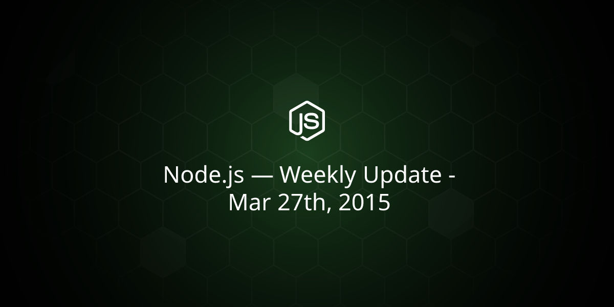 Node.js — Weekly Update - Mar 27th, 2015